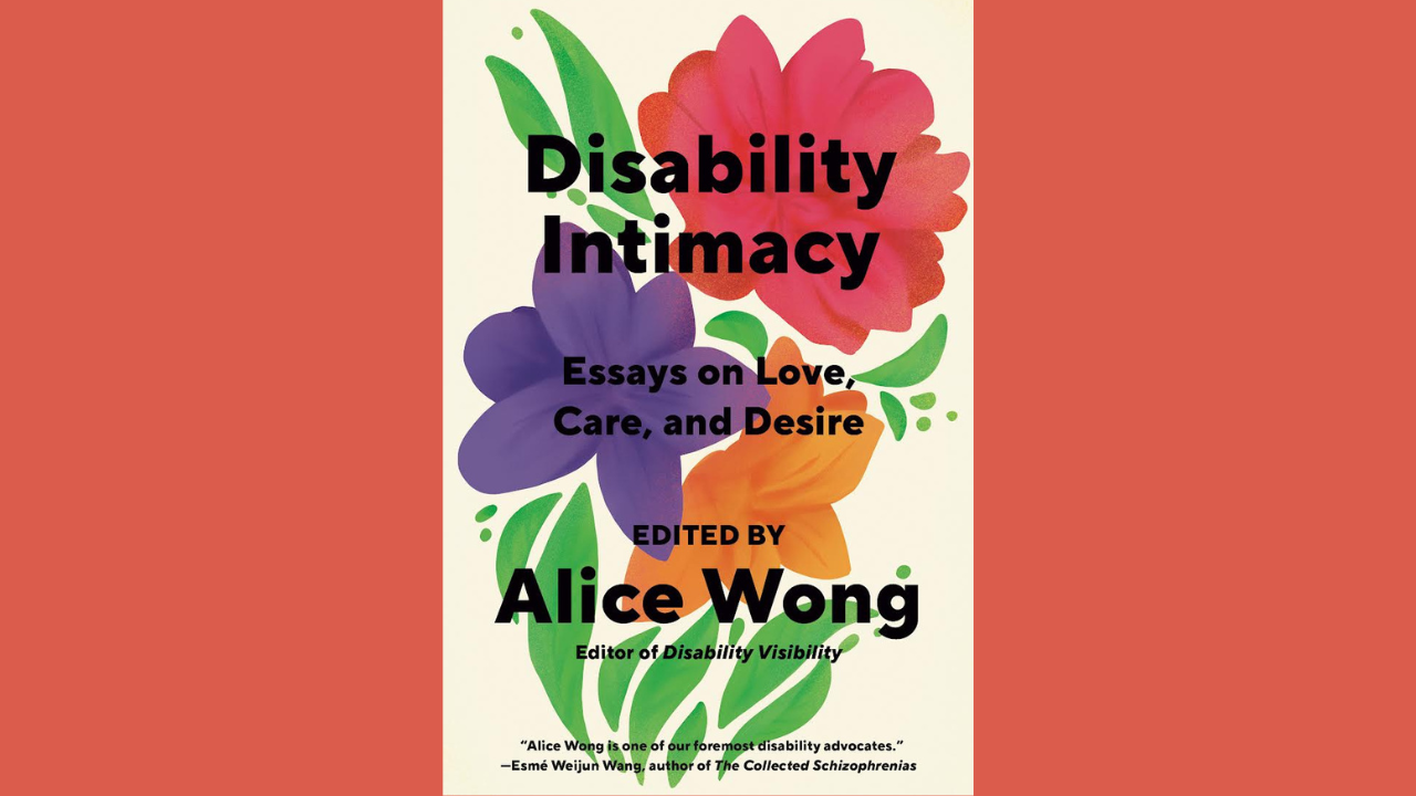 “Unspooling”, an excerpt from Alice Wong’s Disability Intimacy - The ...